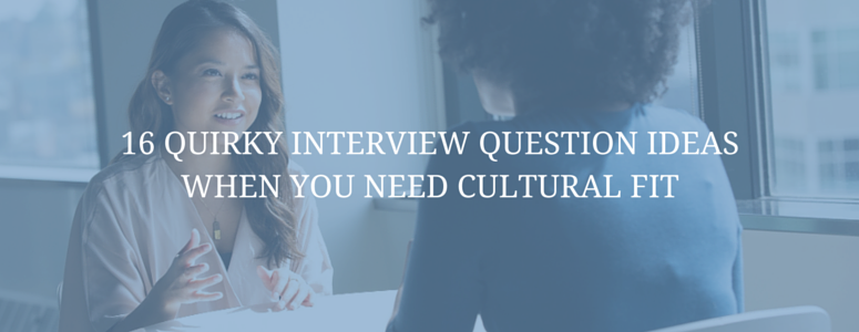 16 Quirky Interview Question Ideas When You Need Cultural Fit ...